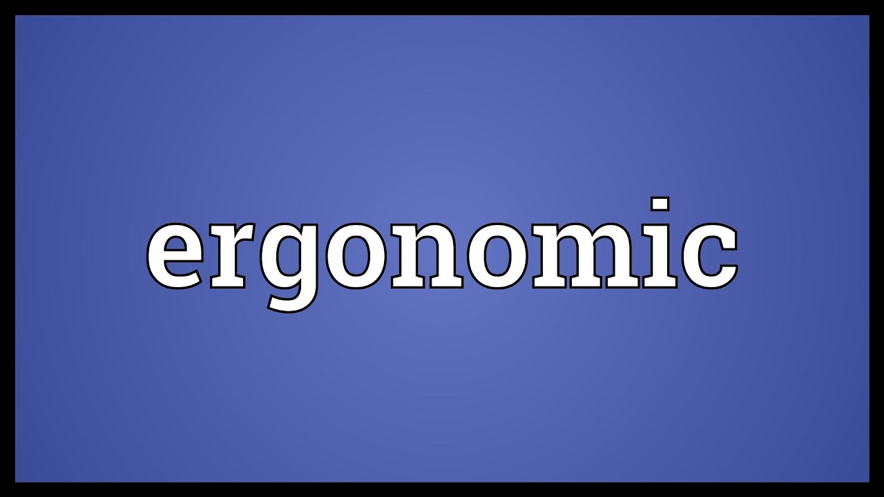 Ergonomic Meaning - YouTube