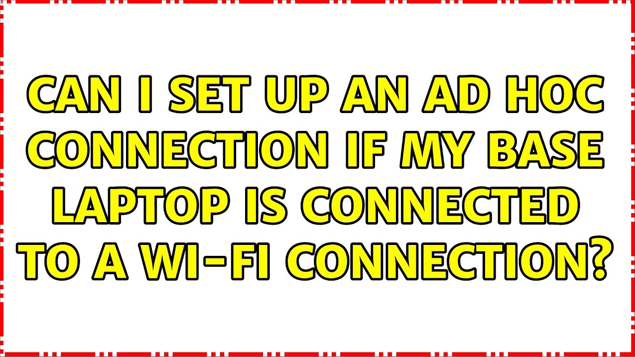 Can I set up an ad hoc connection if my base laptop is connected to a Wi-Fi connection? - YouTube