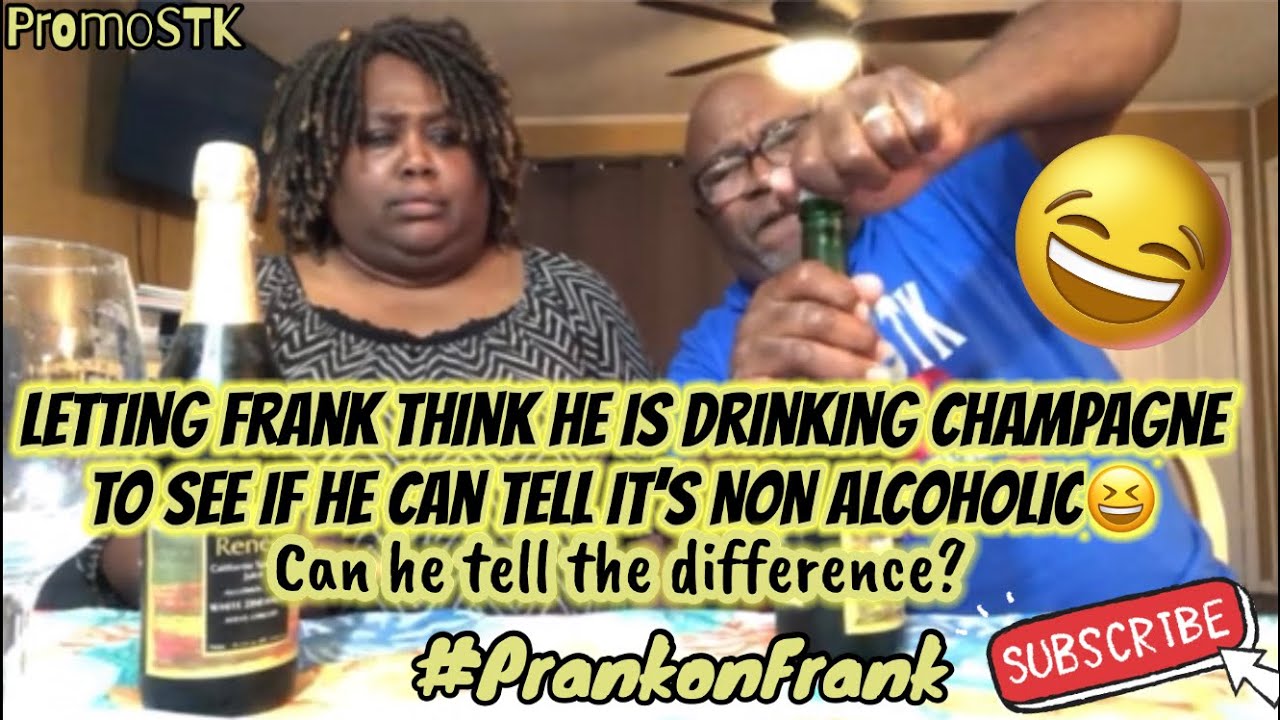 Letting Frank think he is drinking Champagne to see if he can tell it’s ...