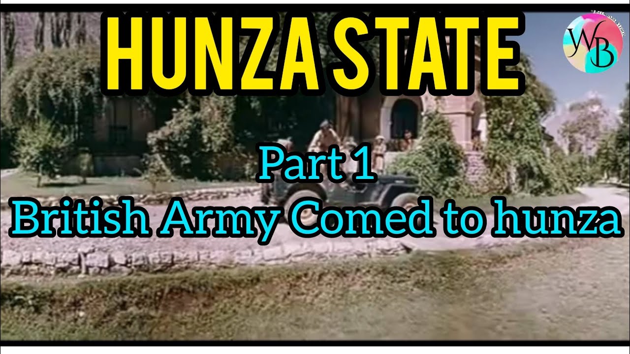 HUNZA STATE part 1 ll British Army Comed to Hunza Nagar ll in 1947 ...