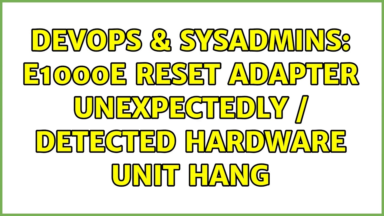 DevOps & SysAdmins: e1000e Reset adapter unexpectedly / Detected Hardware Unit Hang (4 Solutions ...