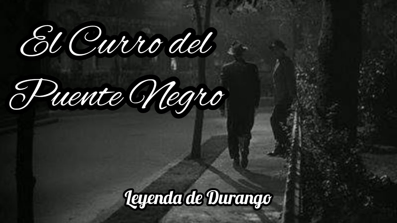 El Curro del Puente Negro | Leyenda de Durango | Mochileros Dgo - YouTube