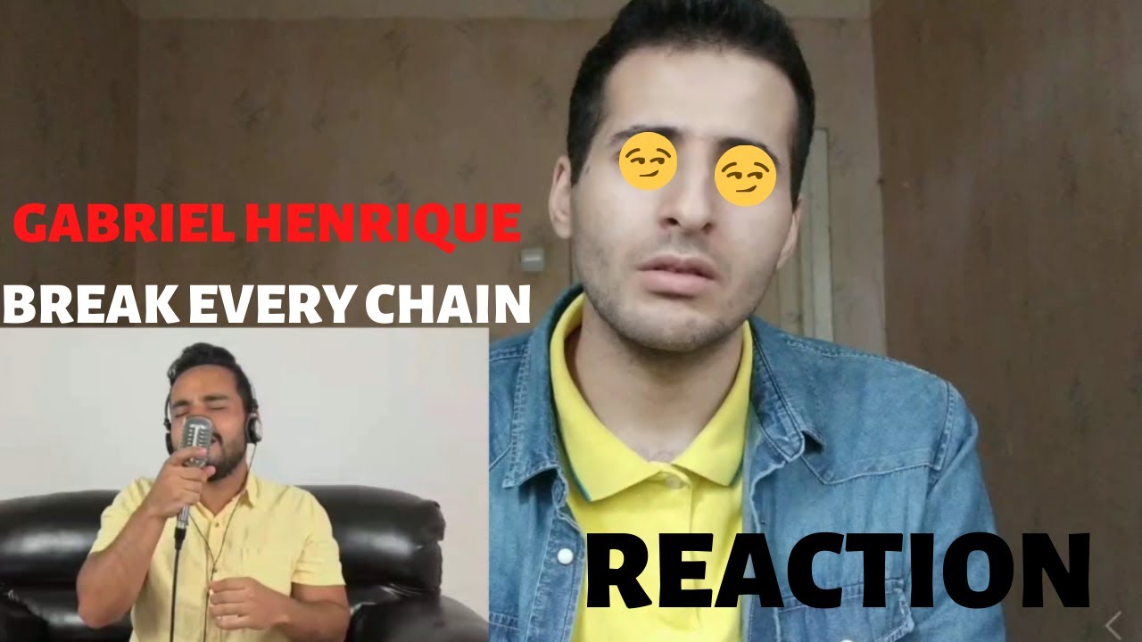 REACTİON GABRIEL HENRIQUE - BREAK EVERY CHAIN / Reação / GRINGO ...