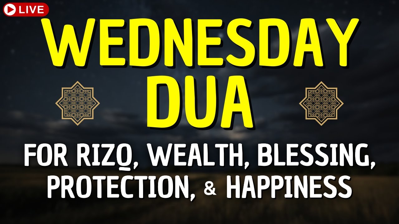 WEDNESDAY DUA | For Rizq, Wealth, Blessing, Protection and Happiness ...