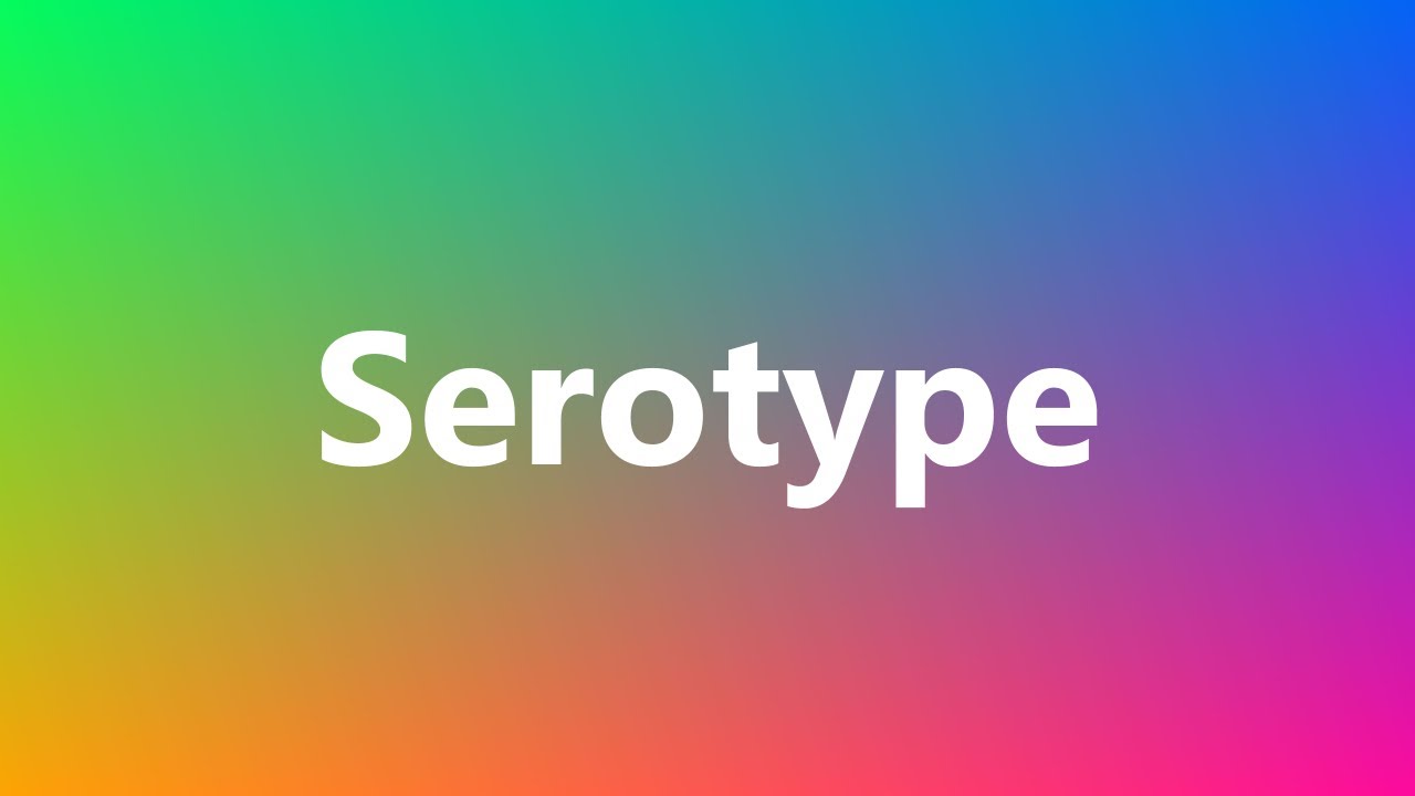 Serotype - Medical Meaning and Pronunciation - YouTube