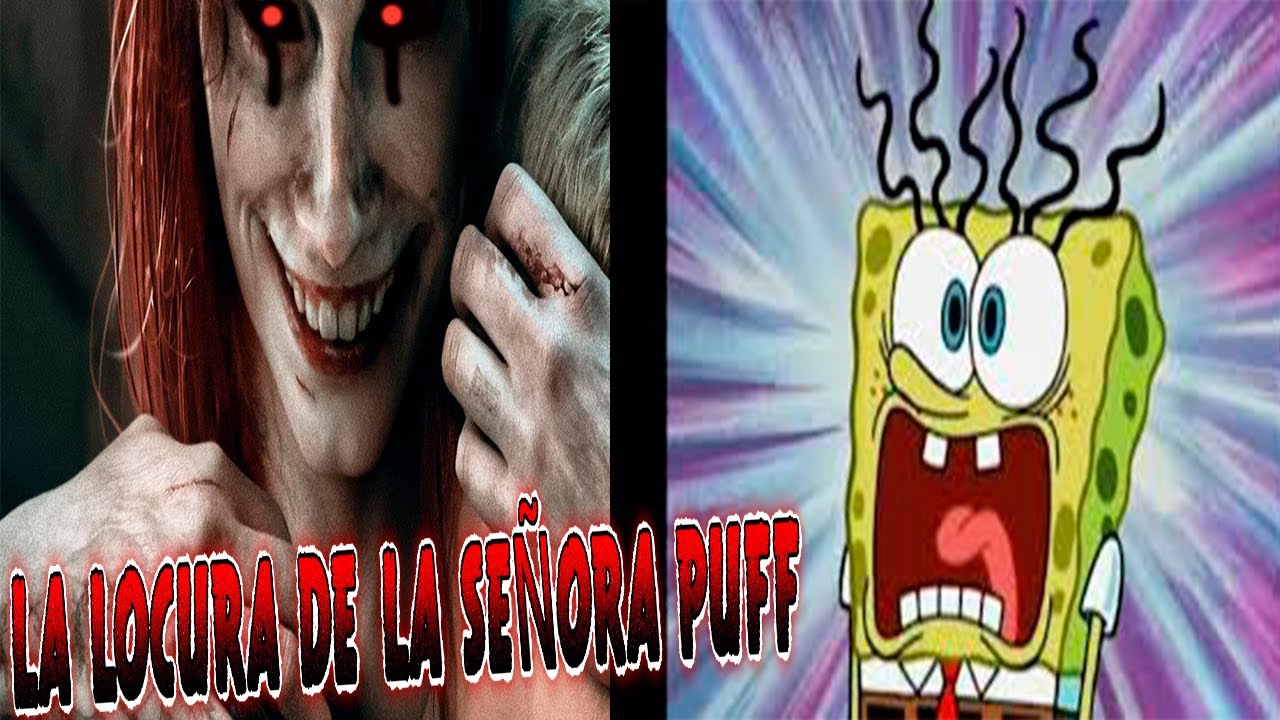 Creepypasta De Bob Esponja La Locura De La SeÑora Puff Youtube