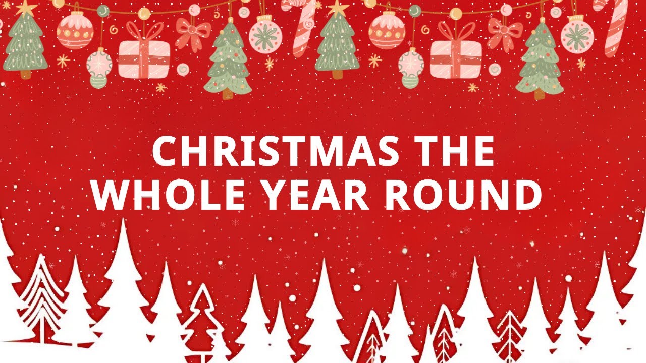 Christmas the Whole Year Round With Lyrics - Sing Along to Christmas ...