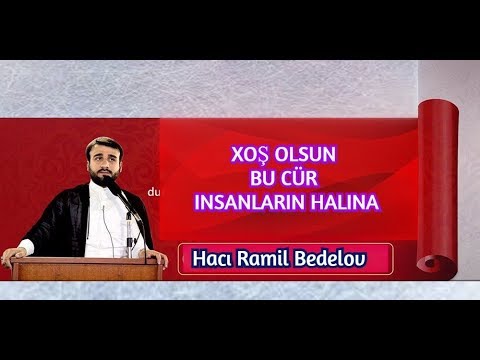 Xoş olsun bu insanın halına ki onda bu əməl var - Hacı Ramil
