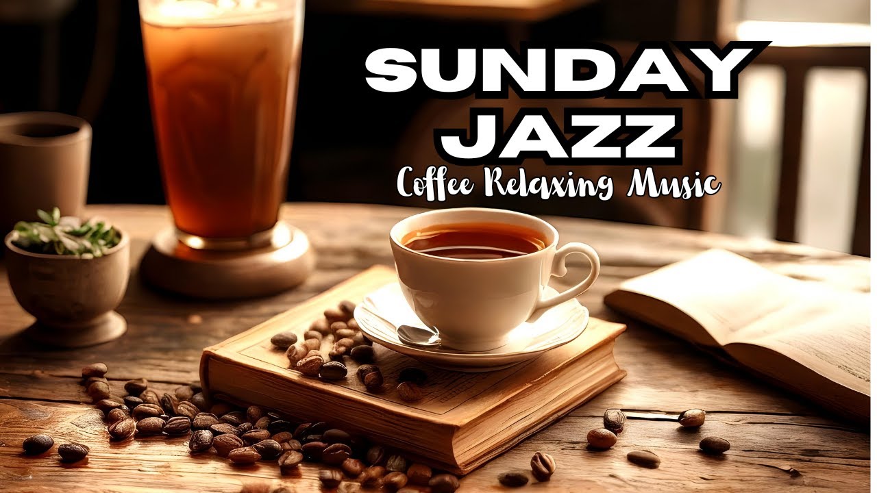 Sunday Jazz Coffee - Relaxing Elegant JAZZ For Weekend: JAZZ Lounge ...