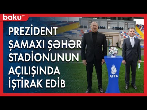 Prezident İlham Əliyev Şamaxı şəhər stadionunun açılışında iştirak edib - Baku TV