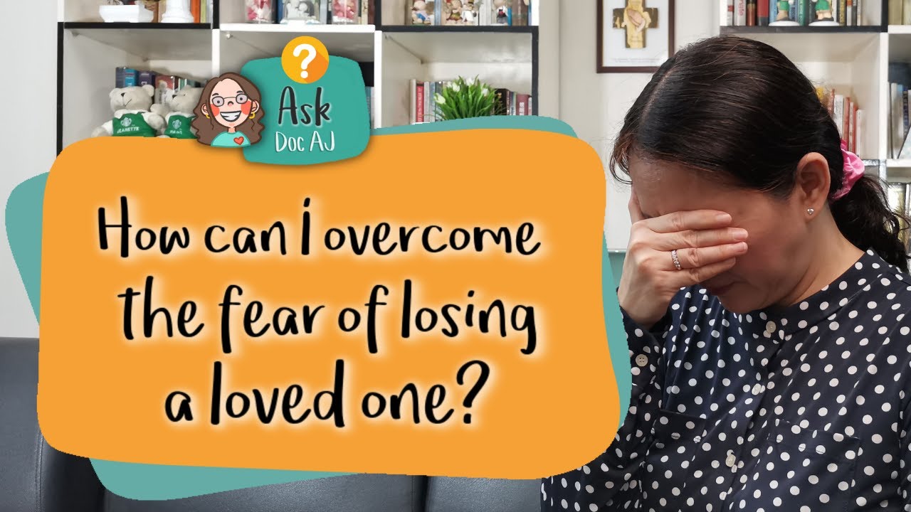 How can I overcome the fear of losing a loved one? - YouTube