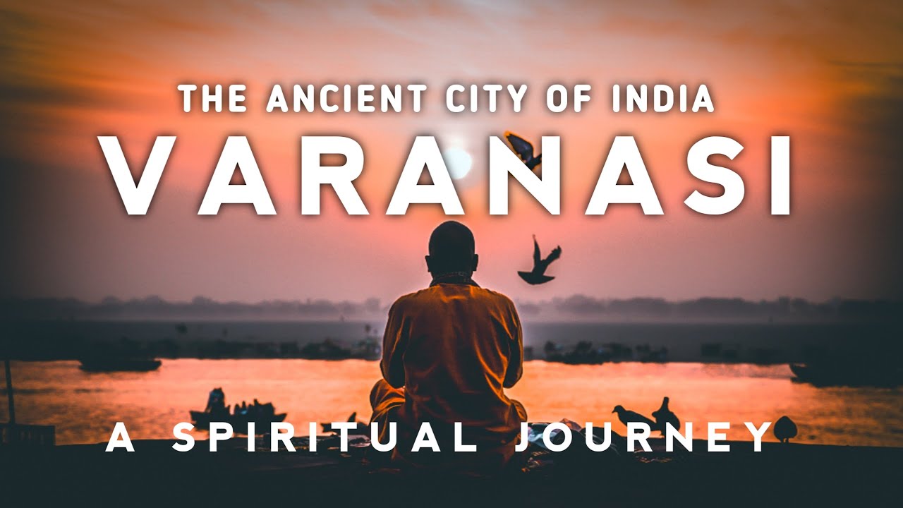 Varanasi - The Ancient City of India | Cinematic Travel Film | Story of ...