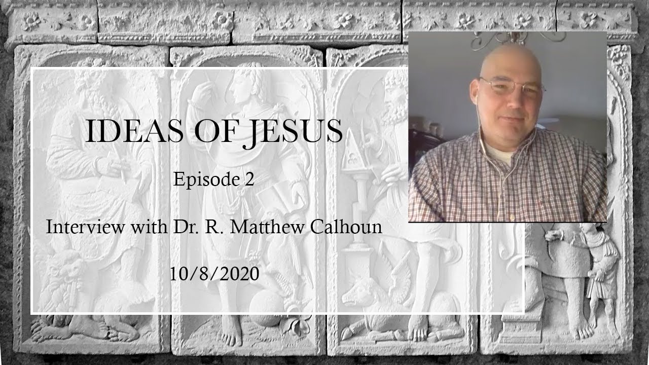 Ideas of Jesus Video Podcast Episode 2 — Interview with R. Matthew ...