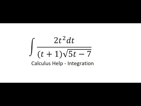 Calculus Help: Integral of (2t^2 dt)/((t+1)√(5t-7)) - Integration by ...