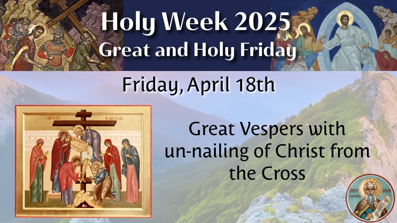 Great and Holy Friday - Great Vespers with un-nailing of Christ from ...
