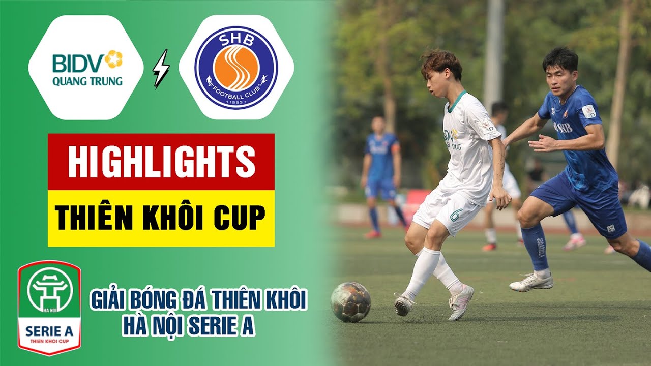 Highlights : BIDV Quang Trung - SHB FC | Hà Nội Serie A 2024 | THIÊN ...