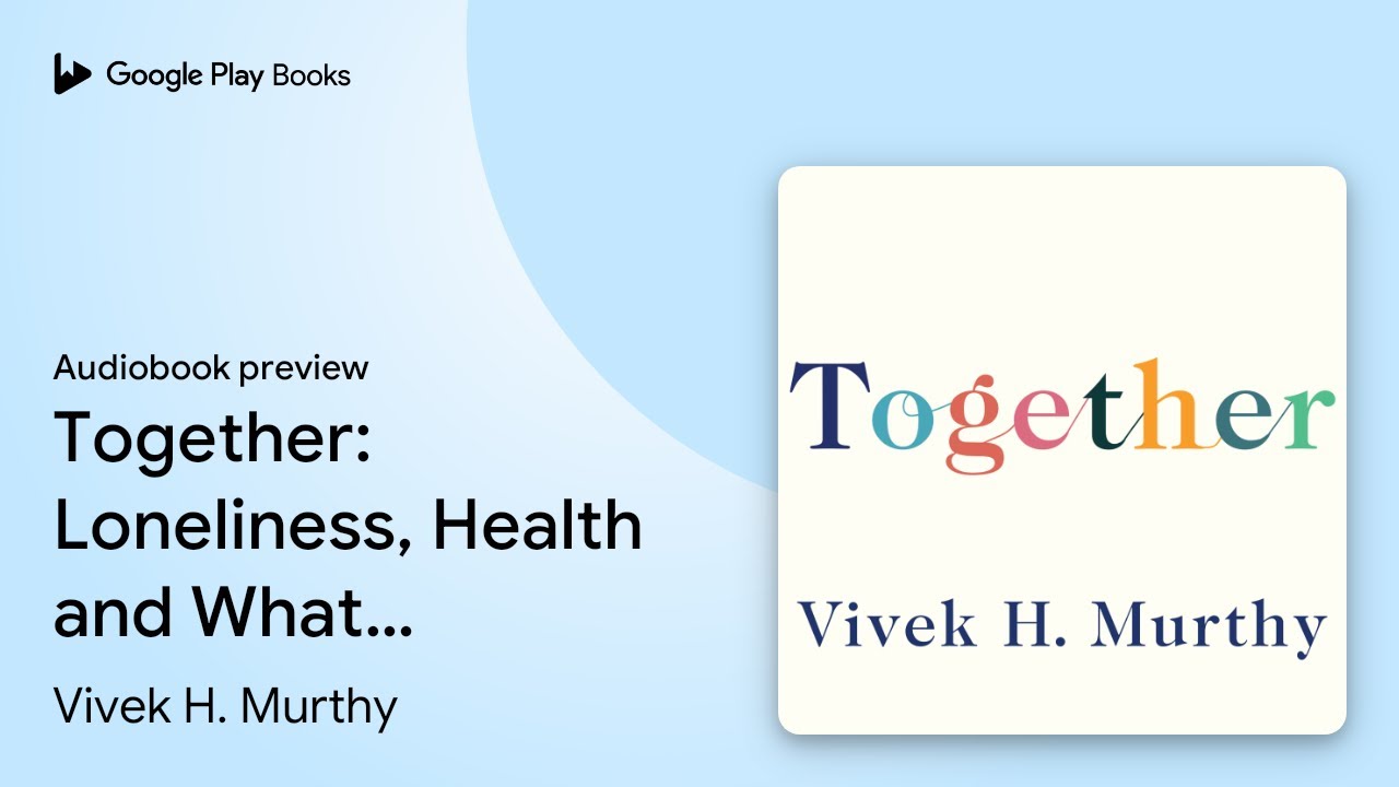 Together: Loneliness, Health and What Happens… by Vivek H. Murthy ...