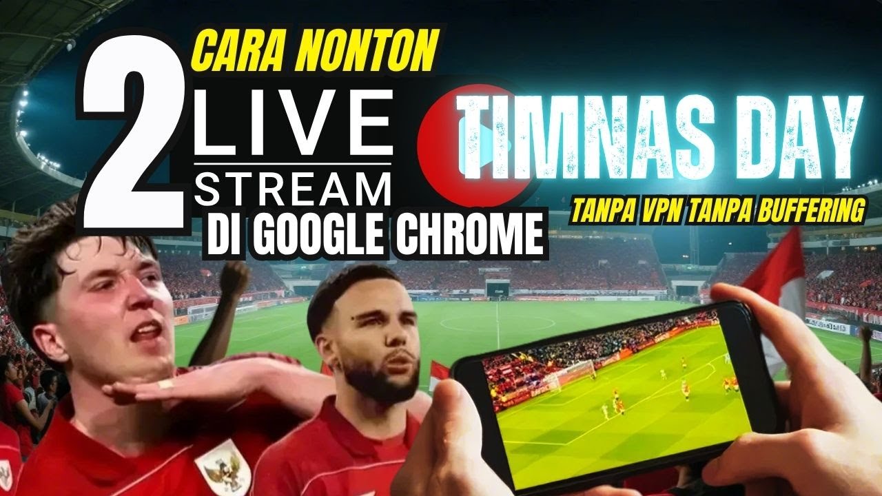 CARA NONTON LIVE STREAMING TIMNAS INDONESIA DI HP LEWAT GOOGLE CHROME ...