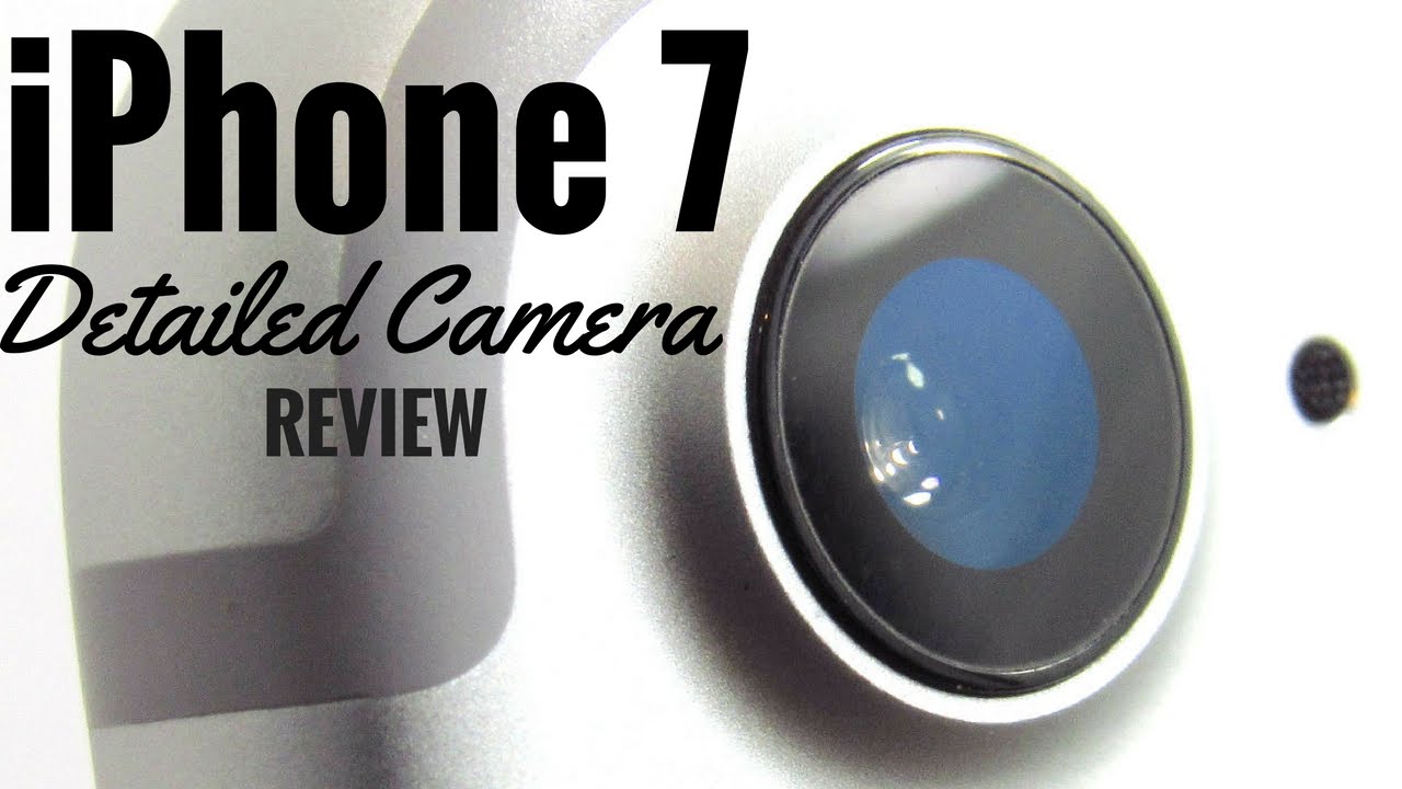 iPhone 7: Most Detailed Camera Review On The Planet! - YouTube