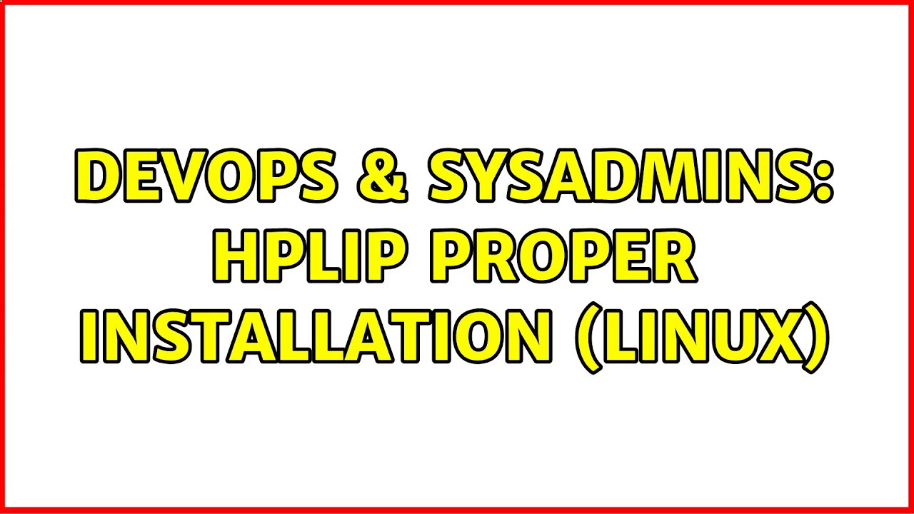 Devops And Sysadmins Hplip Proper Installation Linux Youtube 4135