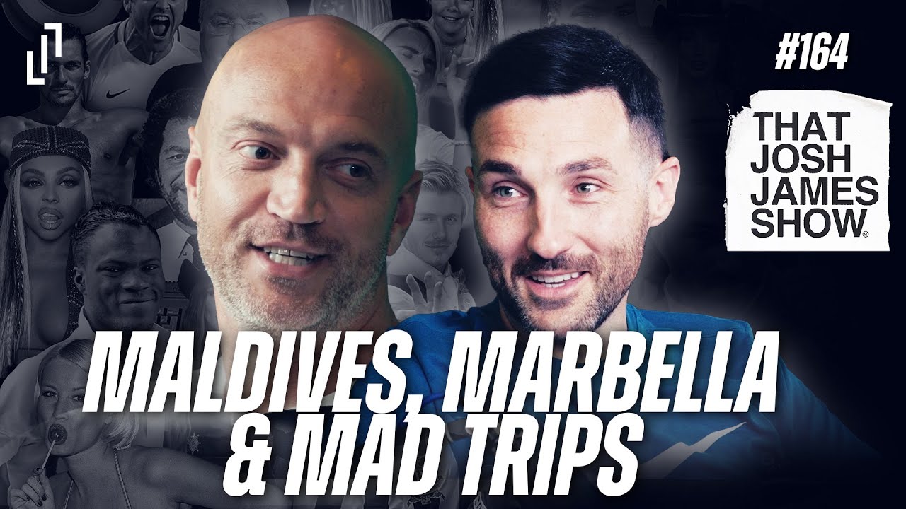 EP 164 - Maldives, Marbella & Mad Trips - That Josh James Show `# ...