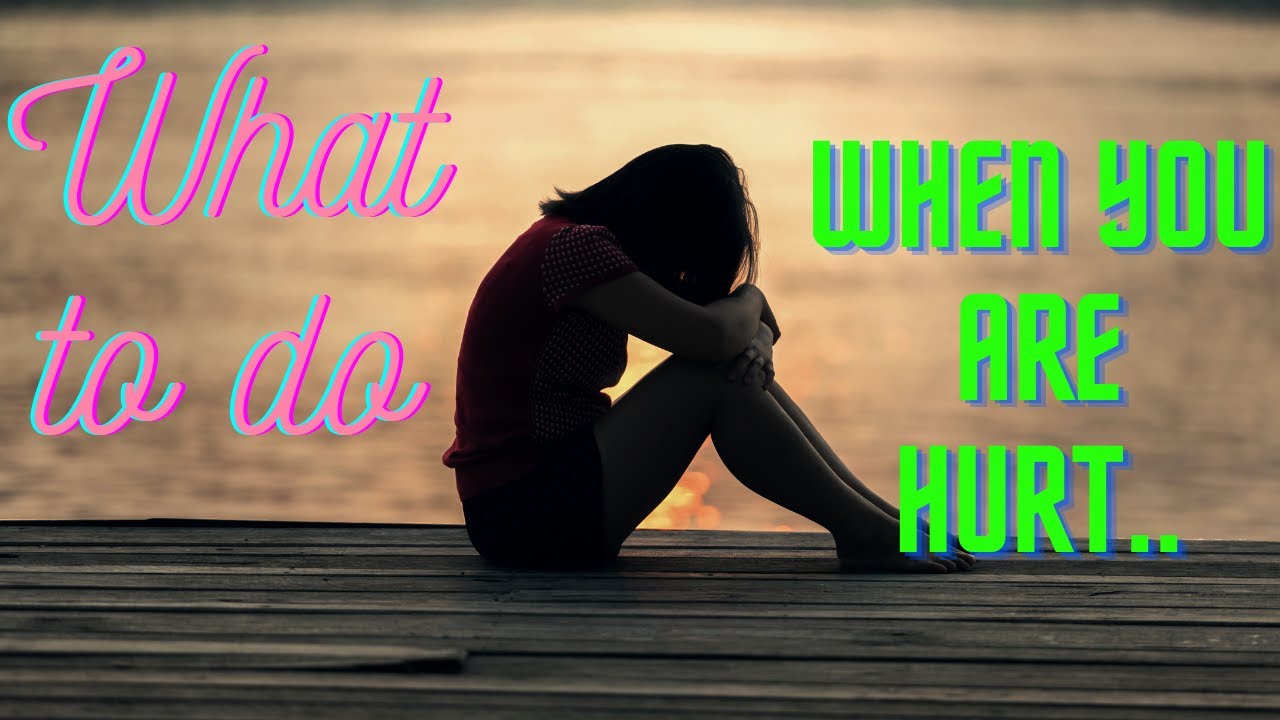 What TO Do When You Are HURT By SOMEONE!! - YouTube