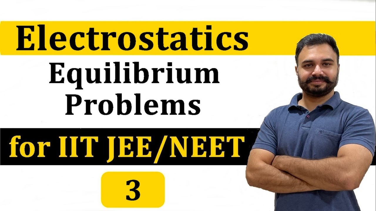 Electrostatics || Lecture 3 || Equilibrium Problems || Physics || IIT JEE || NEET || - YouTube