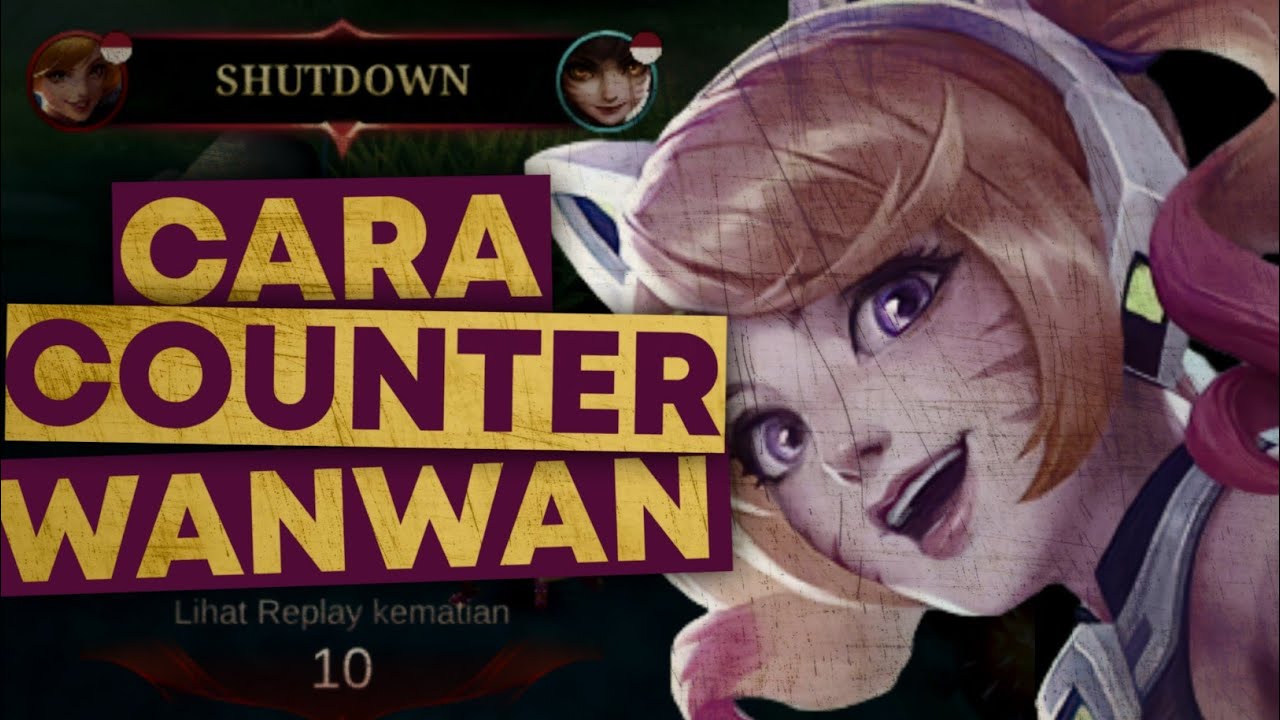 TIPS DAN TRIK TUTORIAL CARA MUDAH COUNTER WANWAN - MOBILE LEGENDS ...
