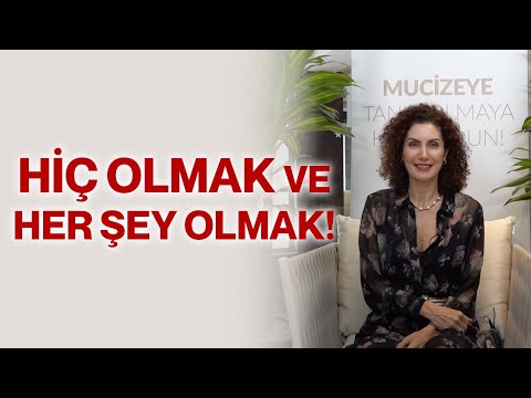 Hiç Olmak ve Her Şey Olmak! Bilincimizde Açılım Yaşarsak Ne Olur? | Nevşah Fidan Karamehmet