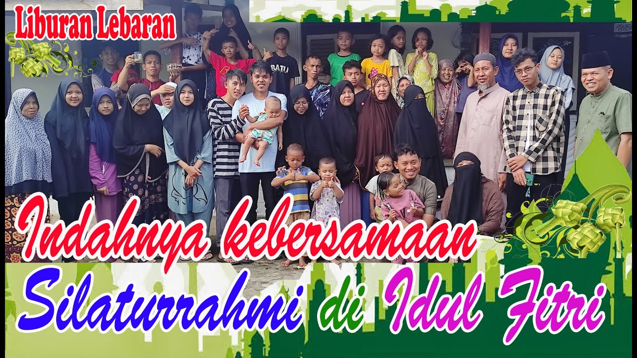 Suasana Liburan Lebaran Idul Fitri dalam Kebersamaan Silaturrahmi di ...