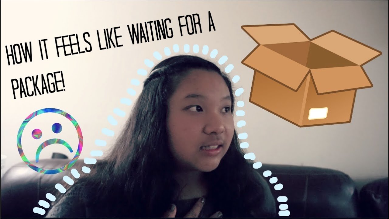 HOW IT FEELS WAITING FOR A PACKAGE! - YouTube