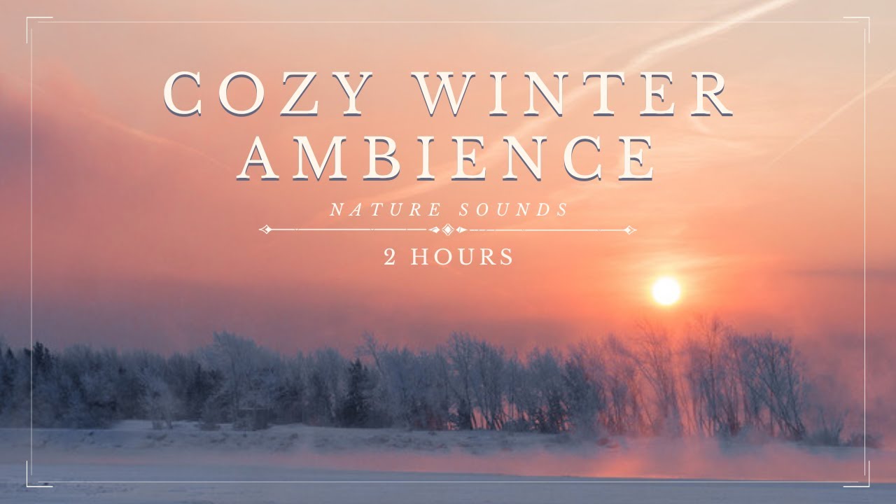 2-HOUR COZY WINTER AMBIENCE-Relaxing nature sounds / Deep Focus - YouTube