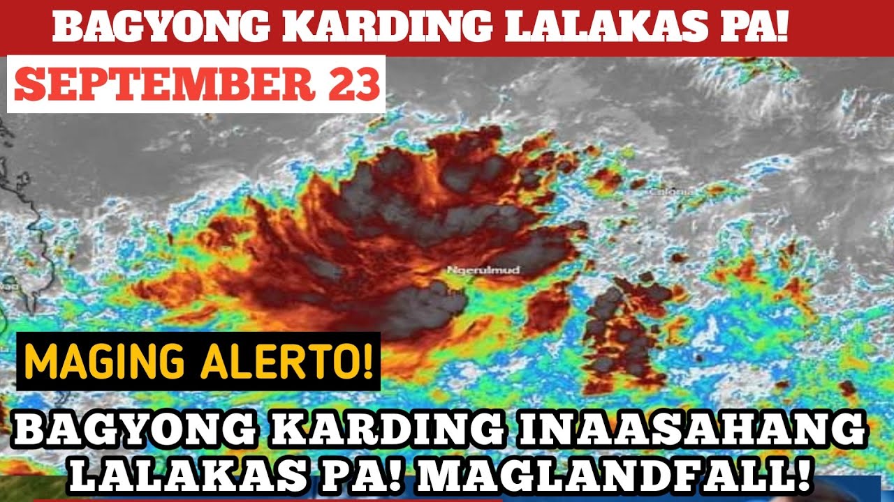 BAGYONG KARDING POSIBLENG MAGING TYPHOON BAGO MAGLANDFALL|SEPTEMBER 23 ...