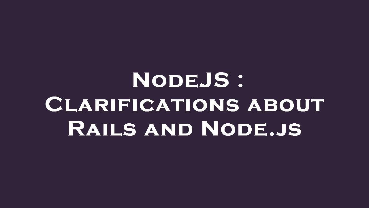 Nodejs Clarifications About Rails And Node Js Youtube