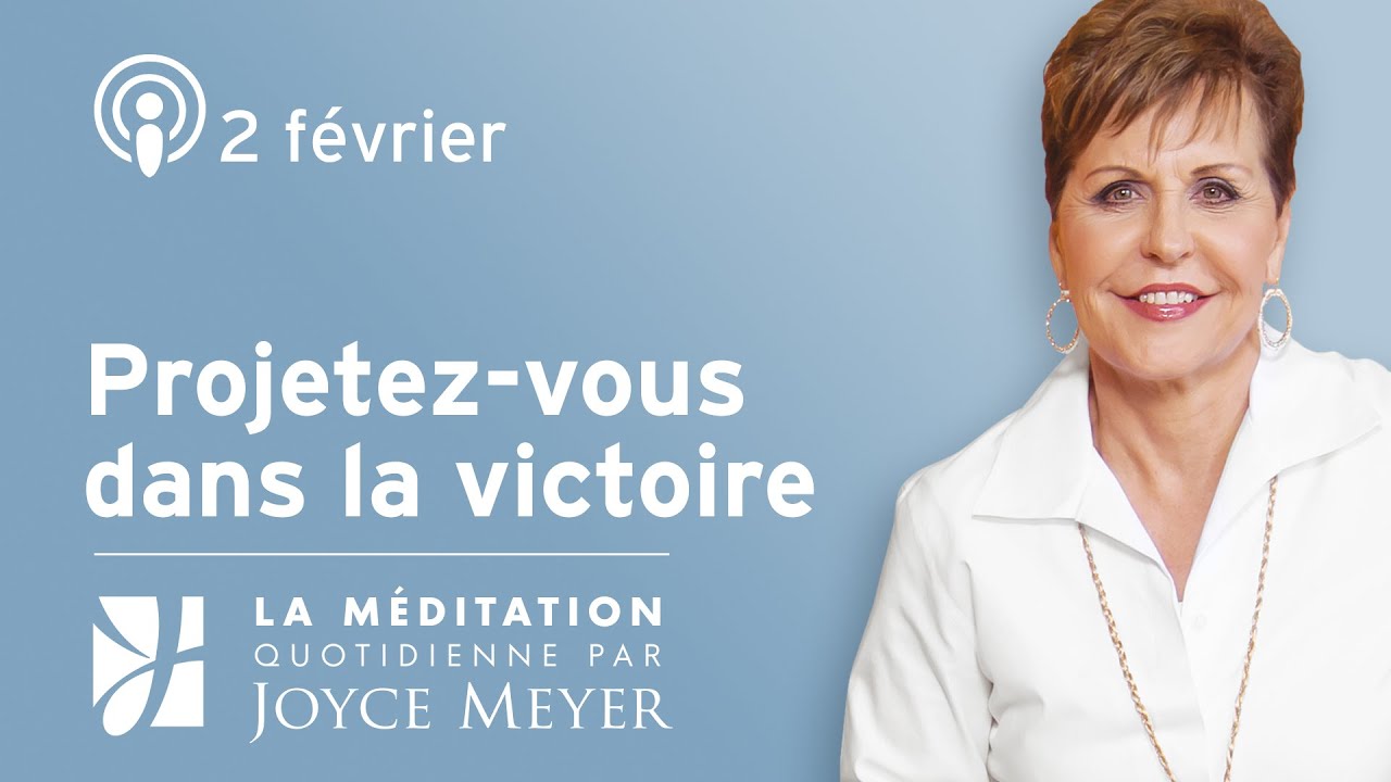 2 février | Projetez-vous dans la victoire – Méditation Quotidienne par ...