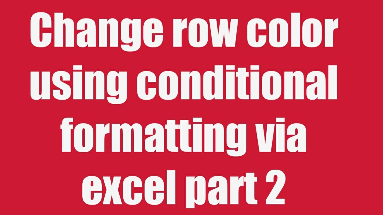 Change row color using conditional formatting via excel part 2 - YouTube