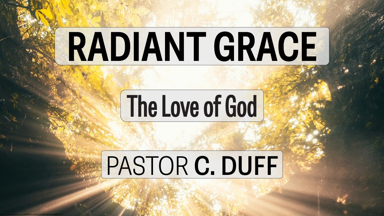 Pastor C. Duff - "Radiant Grace: The Love of God." - YouTube