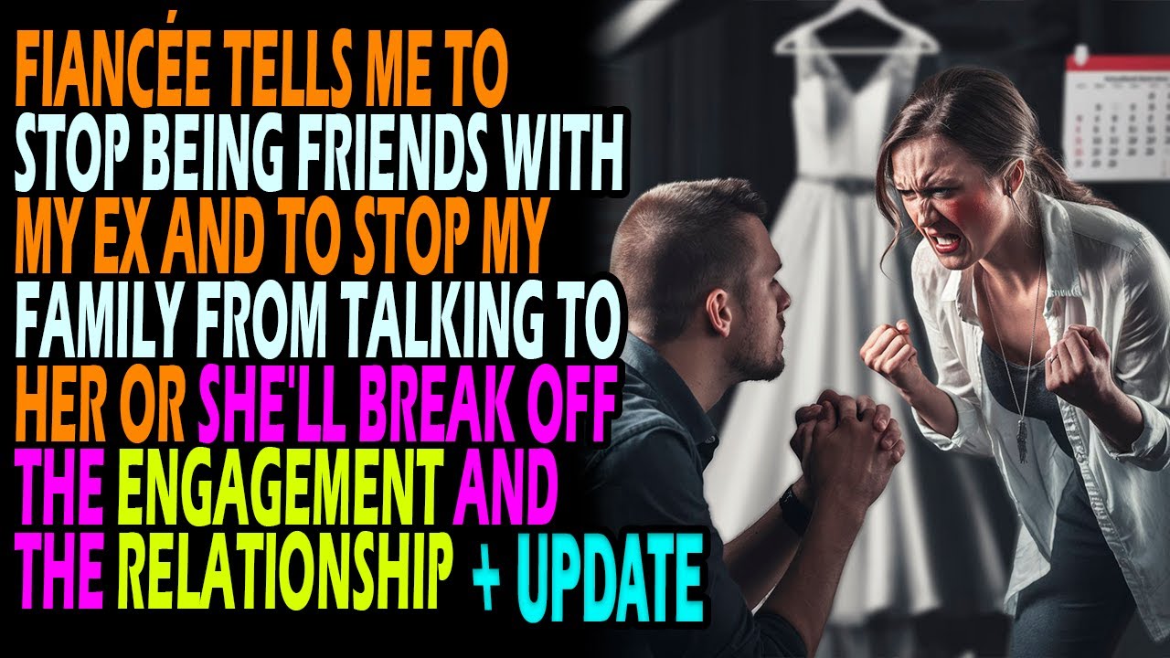 Fiancée tells me to stop being friends with my ex or she'll break off ...