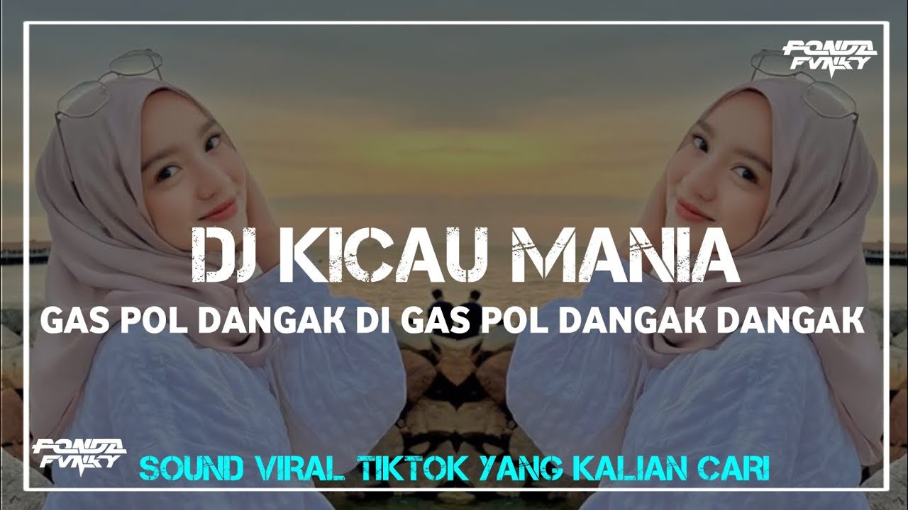 DJ GAS POL DANGAK DI GAS POL DANGAK DANGAK KICAU MANIA VIRAL TIK TOK ...