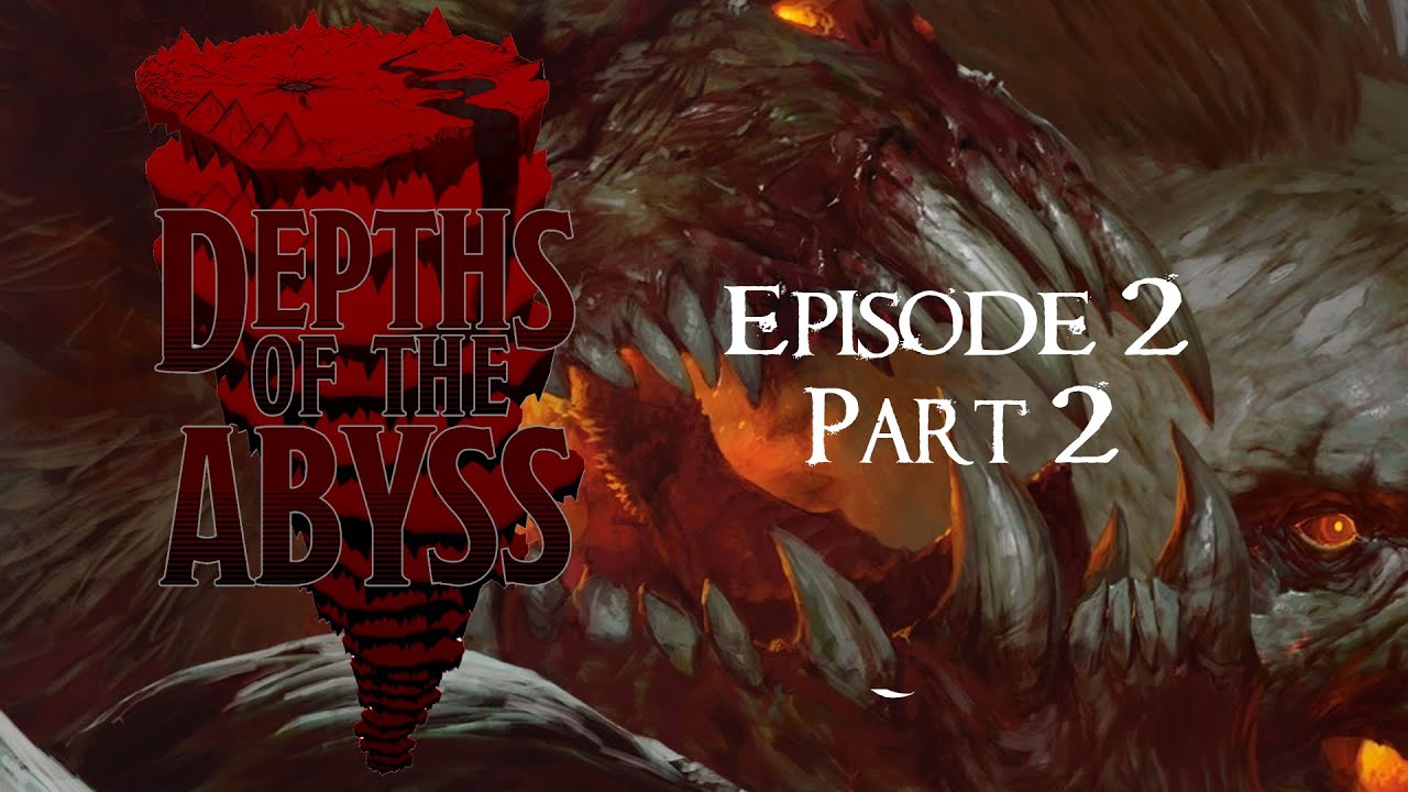 Episode 2 Part 2 - Depths of the Abyss - EPIC Tier DnD 5e Gameplay ...