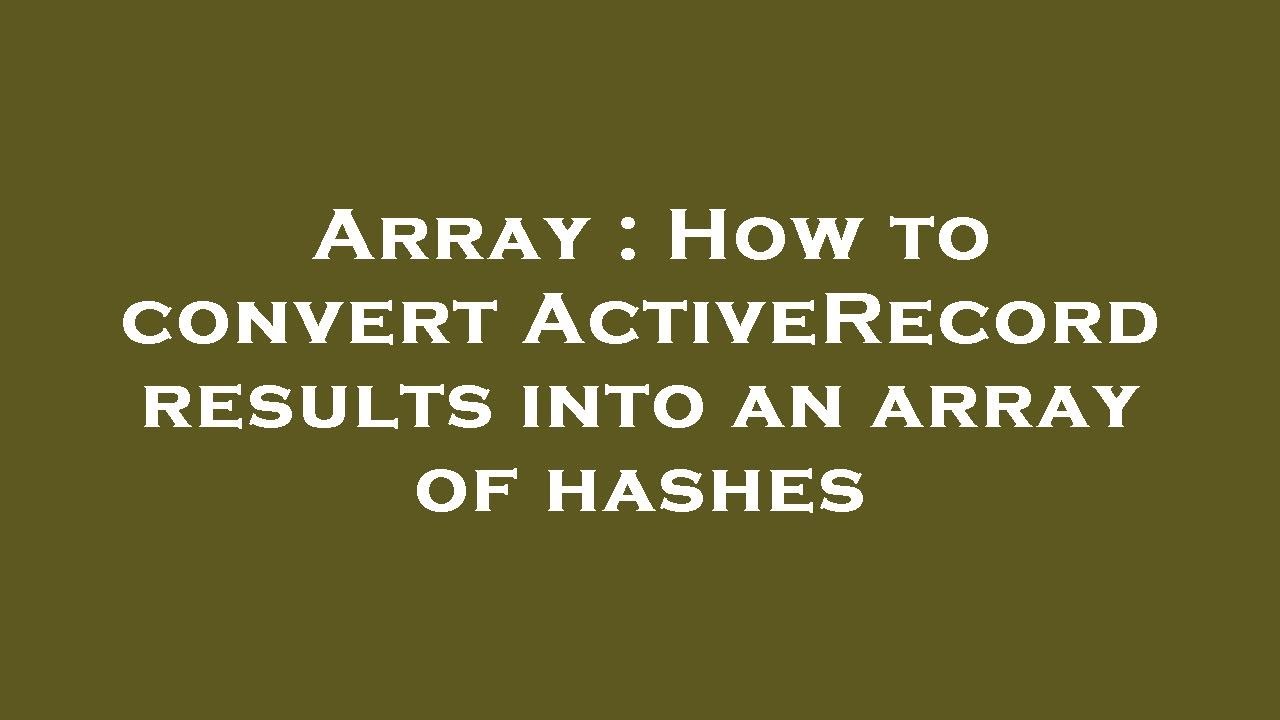 Array How To Convert Activerecord Results Into An Array Of Hashes