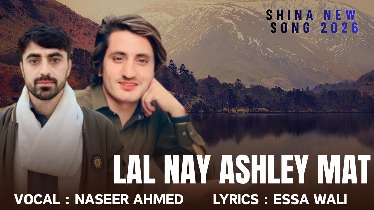 Lal Nay Ashley Mat || Naseer Ahmed Naseer official New Shina Song 2026 ...