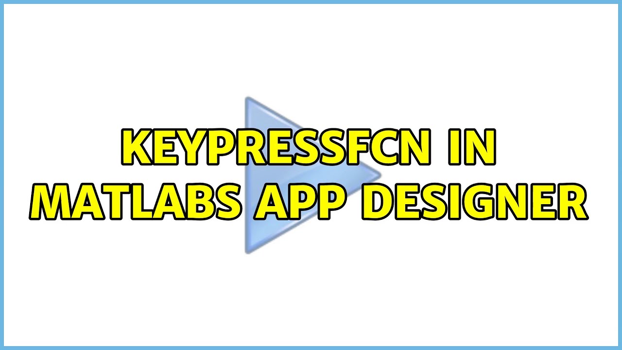 Keypressfcn In Matlabs App Designer Youtube