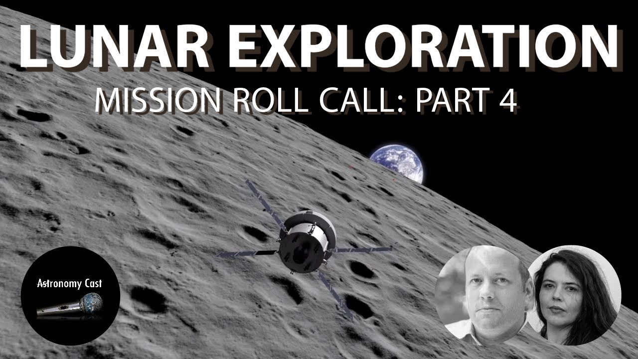 Astronomy Cast Episode 695: Mission Roll Call Part 4: Lunar Exploration ...
