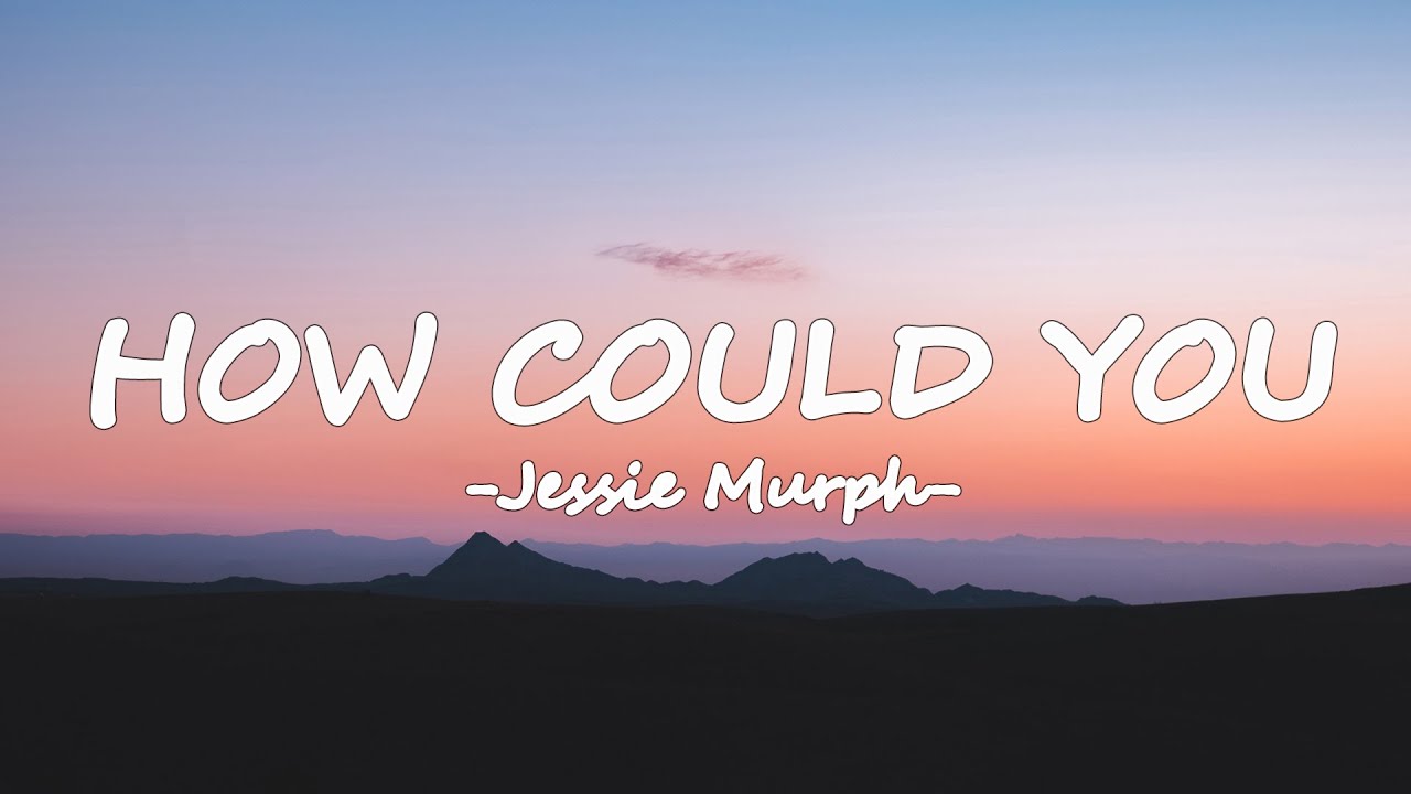 Jessie Murph - How Could You (Lyrics) - YouTube