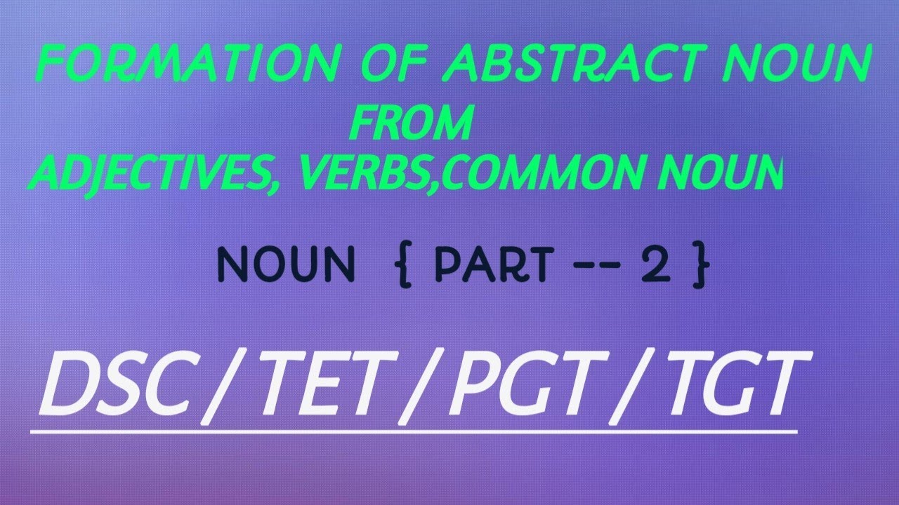 Formation of Abstract noun from Adjectives, Verbs, Common nouns ...