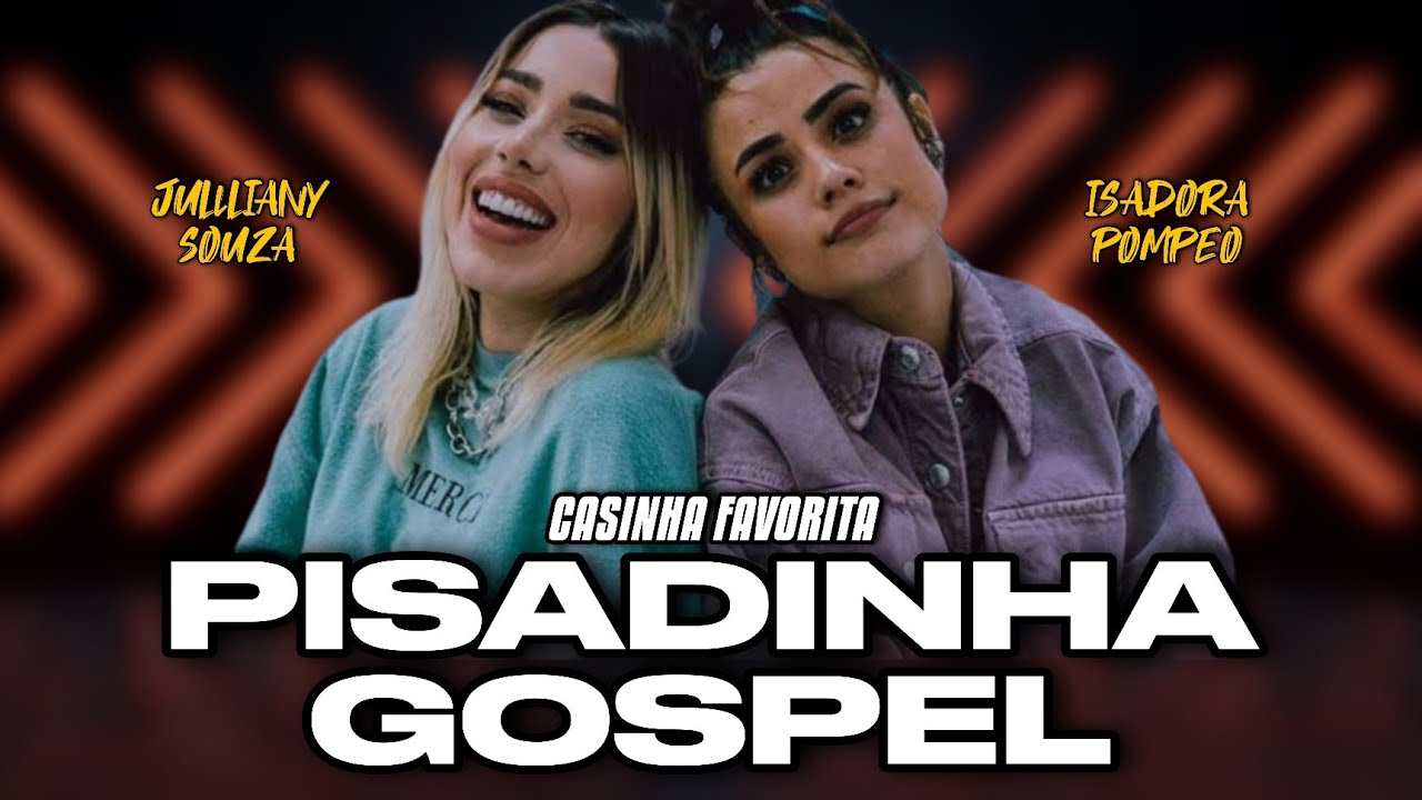 Juliany Souza & Isadora Pompeo - Casinha Favorita | Vs Pisadinha Gospel ...