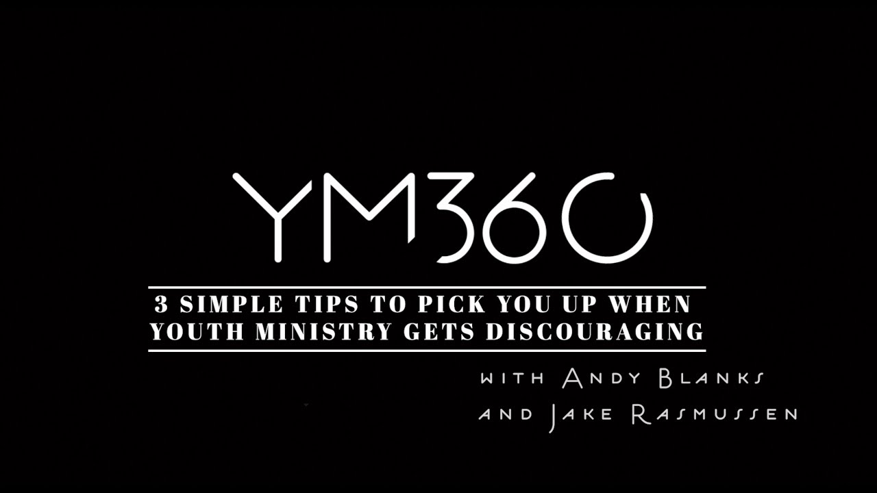 3 Simple Tips to Pick you up When Youth Ministry Gets Discouraging ...