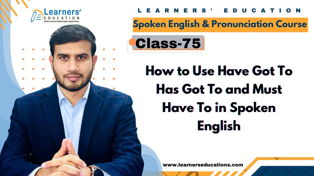 Class-75 How to Use Have Got To Has Got To and Must Have To in Spoken ...