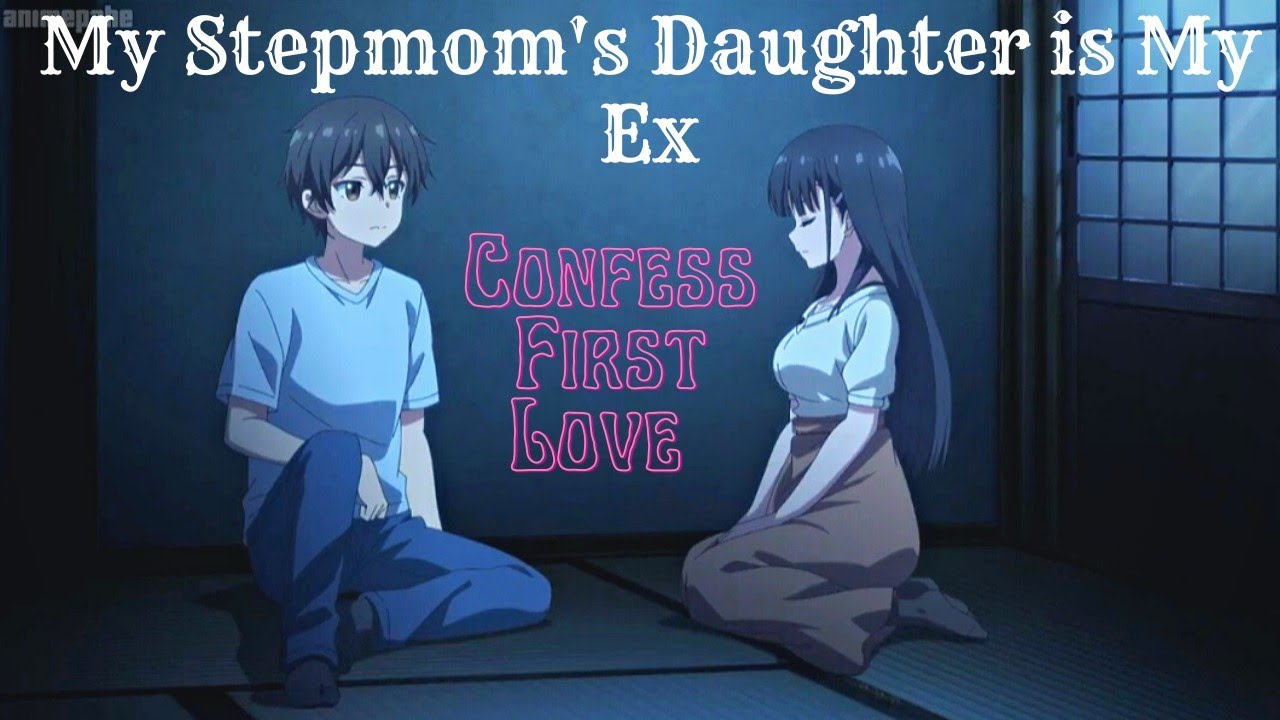 Mizuto Irido Confess His First Love🖤my Stepmoms Daughter Is My Ex